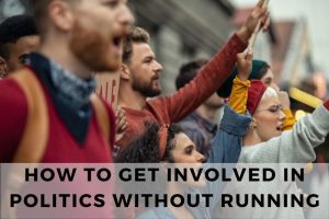 How to Get Involved in Politics Without Running for Office - Inside ...